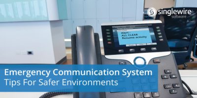 Emergency Communication System Tips to Create Safer Environments - Singlewire Software