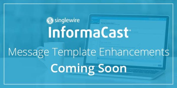 UI Enhancements for InformaCast® Message Templates - Singlewire Software