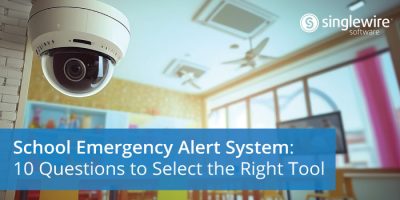 School Emergency Alert System: 10 Questions to Help Select the Right Tool - Singlewire Software