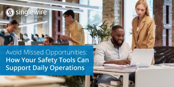 Avoid Missed Opportunities: How Your Safety Tools Can Support Daily Operations - Singlewire Software